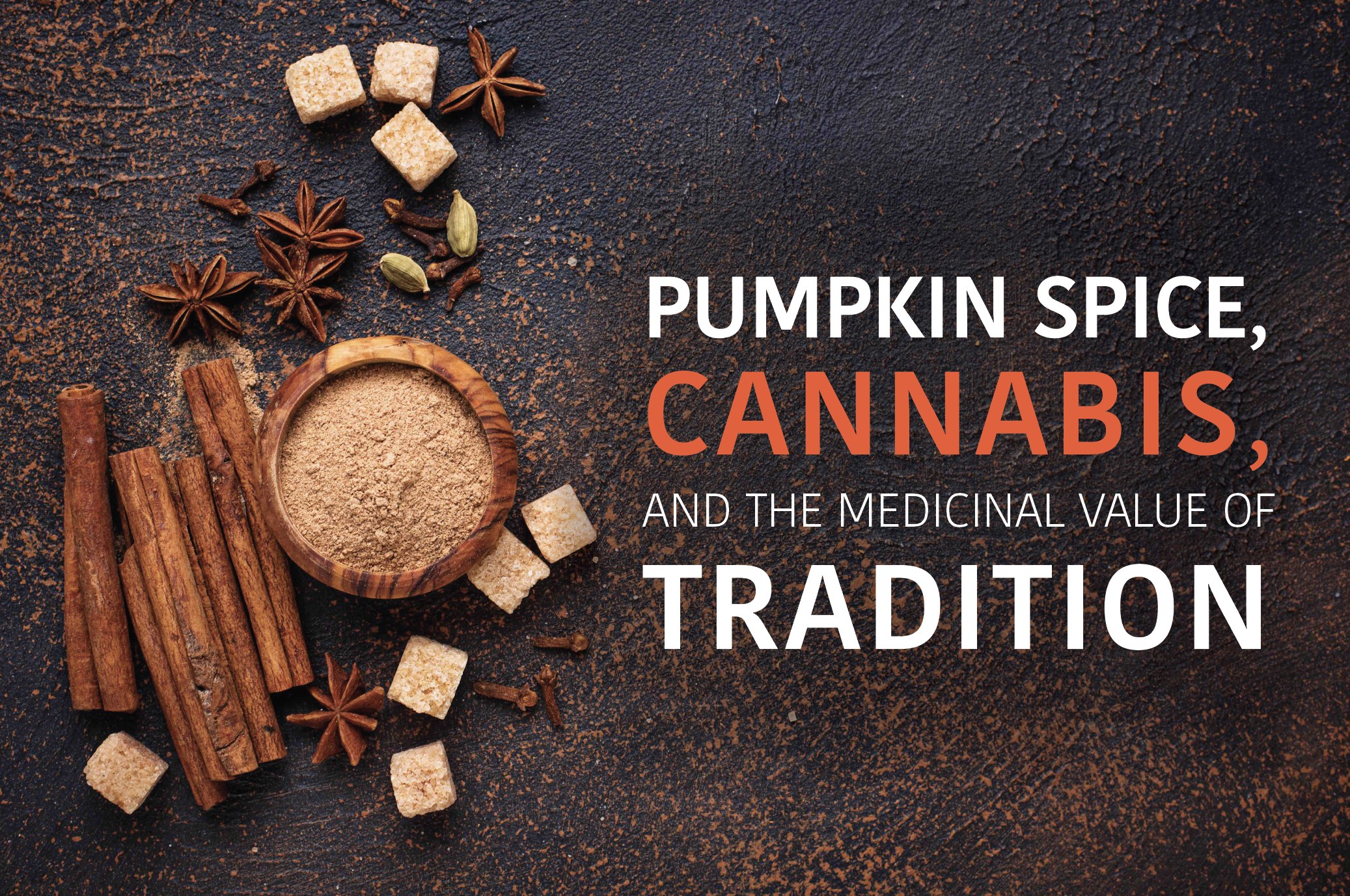 Pumpkin Spice, Cannabis, and the Medicinal Value of Tradition ...